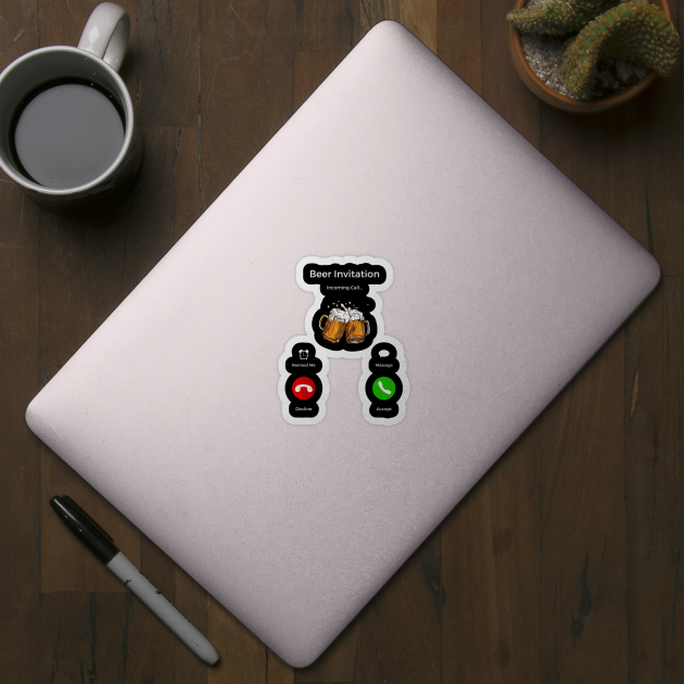 Beer Invitation Incoming Call - Beer - Sticker | TeePublic