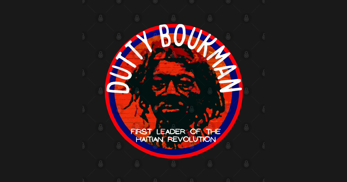 Dutty Boukman First Leader of the Haitan Revolution - Haiti - T-Shirt ...