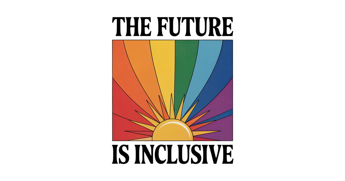 The Future Is Inclusive LGBTQ Social Justice - Lgbtq - T-Shirt | TeePublic