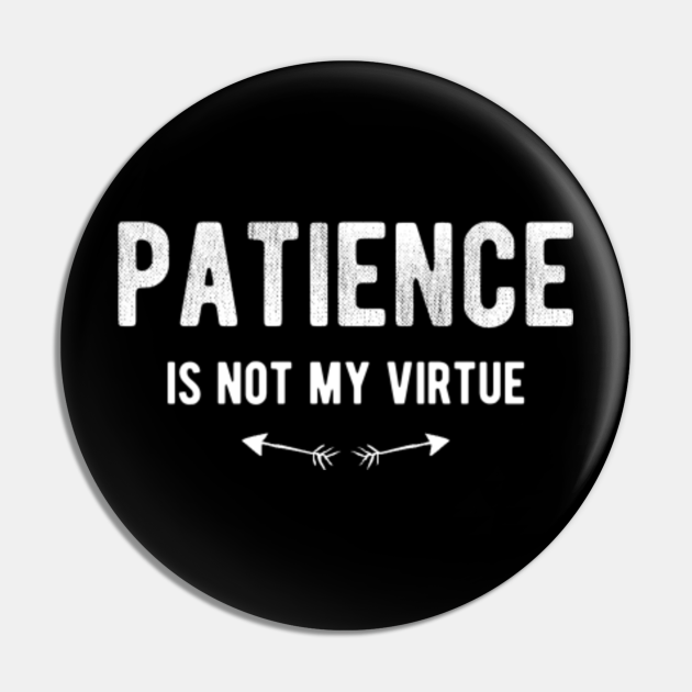 Patience is not my virtue Funny Humor Sayings - Patience Awesome Gift ...