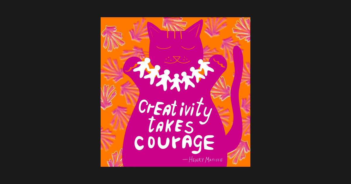 Creativity takes courage - Henri Matisse quote - Henri Matisse - T ...