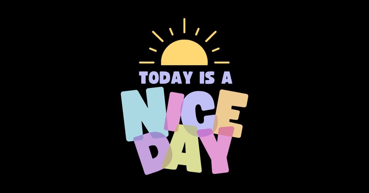 Today Is A Nice Day - Motivation - Sticker | TeePublic