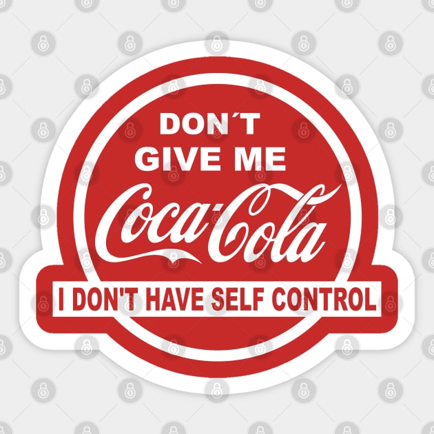 Don´t give me coke - self control - Coke - Sticker | TeePublic
