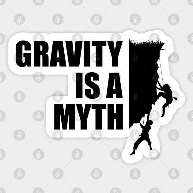 Climber - Gravity is a myth - Climbing Lovers - Sticker | TeePublic