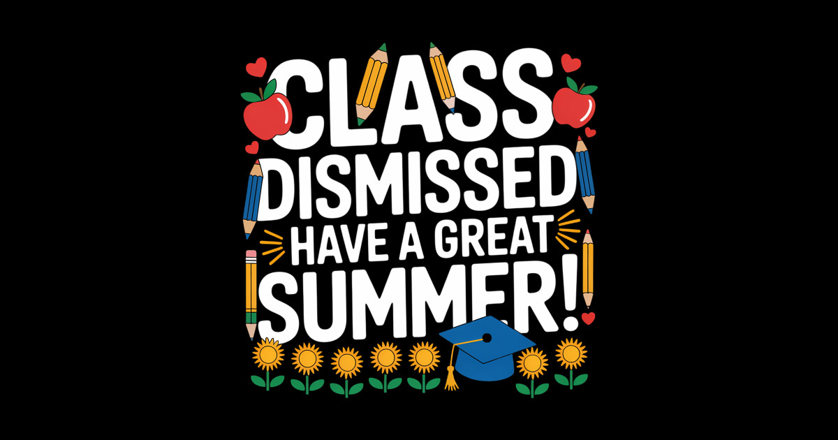 Funny School’s Out For Class Dismissed Have A Great Summer - Funny ...