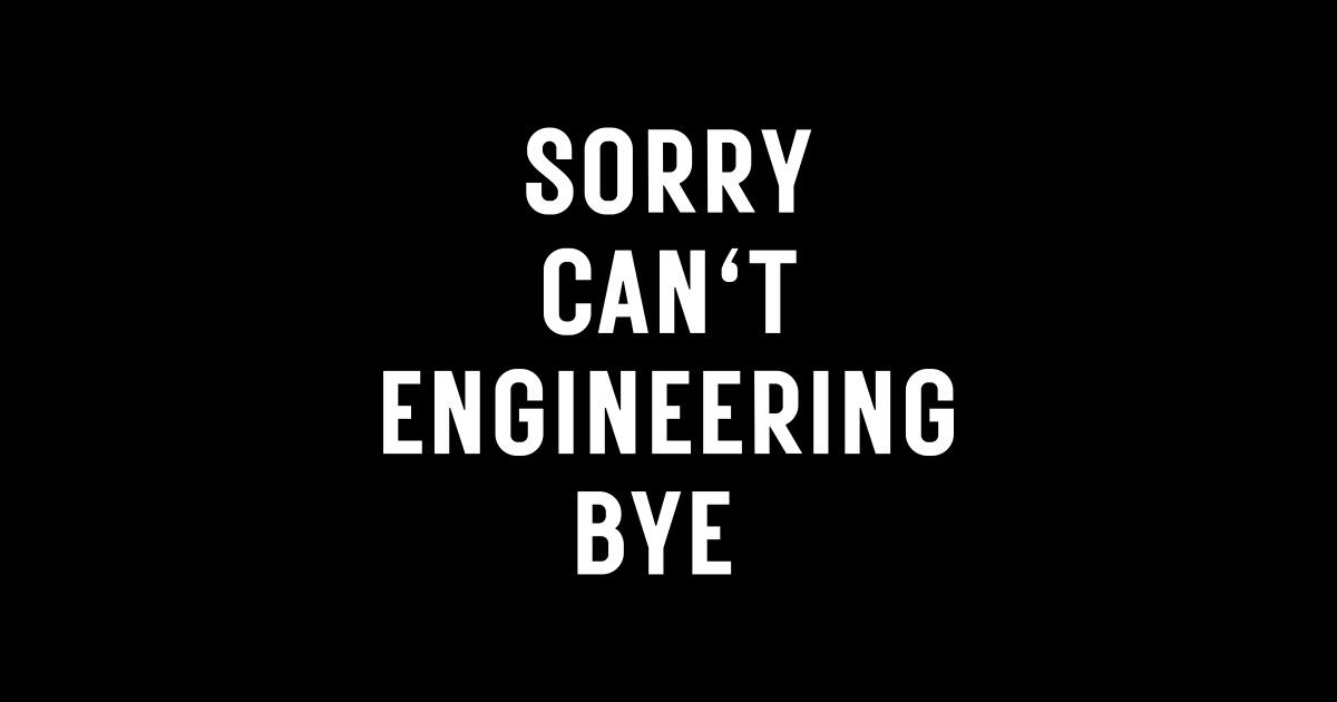 Sorry can't engineering bye - Engineer Gift - Sticker | TeePublic
