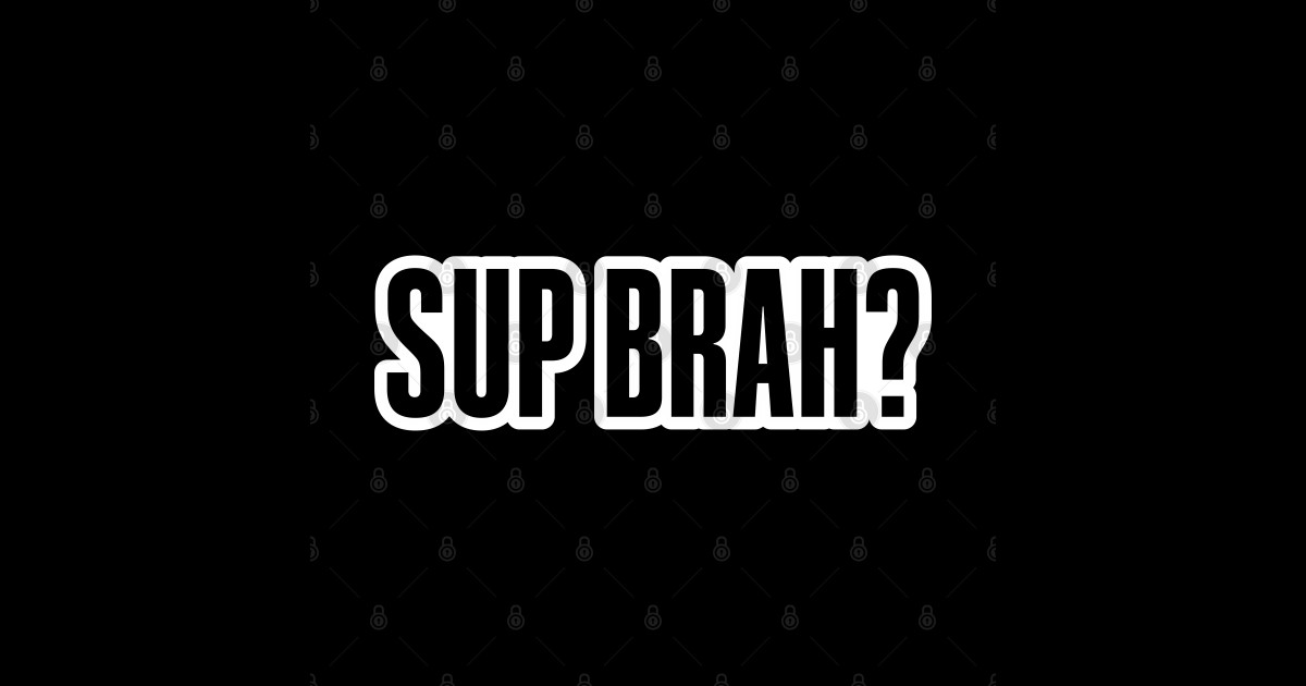 Sup Brah? Outline - Brah - Sticker | TeePublic