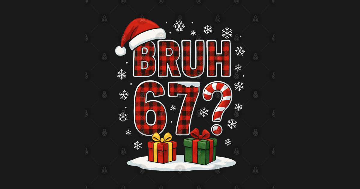67 Christmas Bruh - 67 Christmas Bruh - T-Shirt | TeePublic