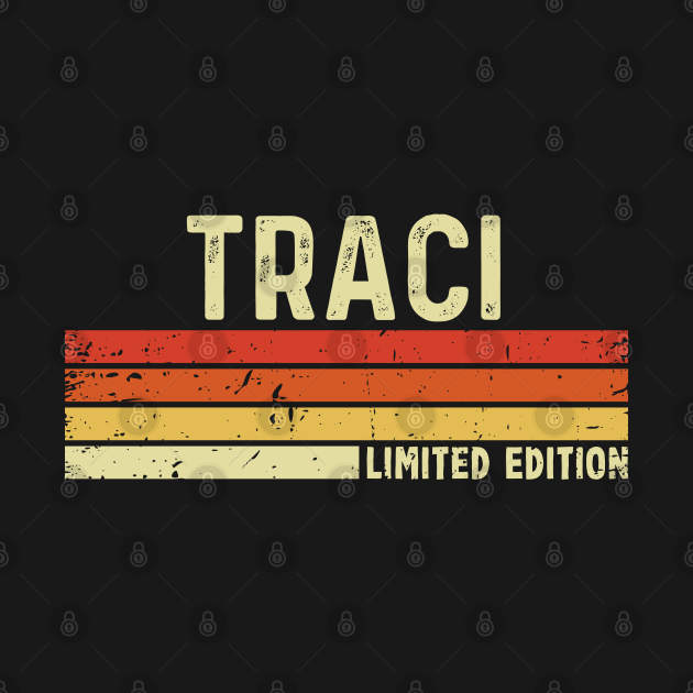 Traci Name Vintage Retro Limited Edition Gift - Traci - T-Shirt | TeePublic