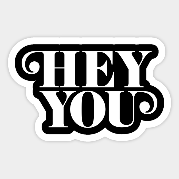 Hey You - Typography Quote - Sticker | TeePublic