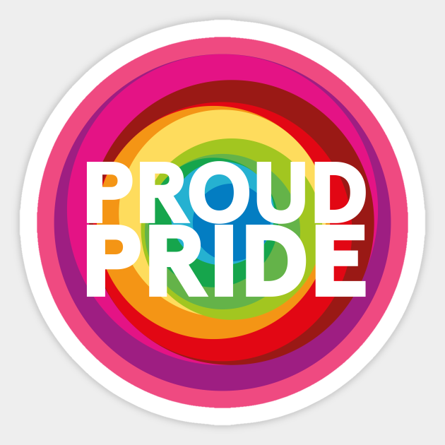PROUD PRIDE - Gay Pride - Sticker | TeePublic