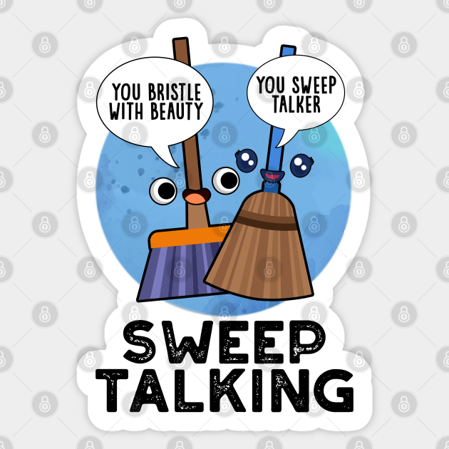Sweep Talking Cute Sweet Talk Broom Pun - Broom Pun - Sticker | TeePublic