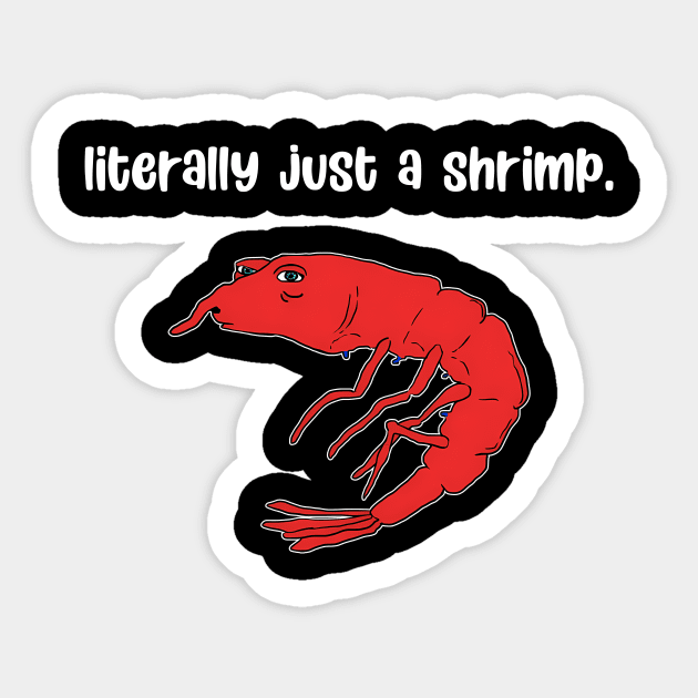 Literally Just A Shrimp - Funny Quote - Sticker | TeePublic