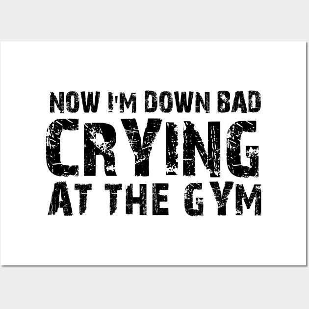 Now I'm Down Bad Crying At The Gym - Workout Training Fitness - Posters ...