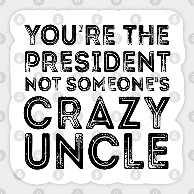 Crazy Uncle crazy uncle meme - Crazy Uncle - Sticker | TeePublic