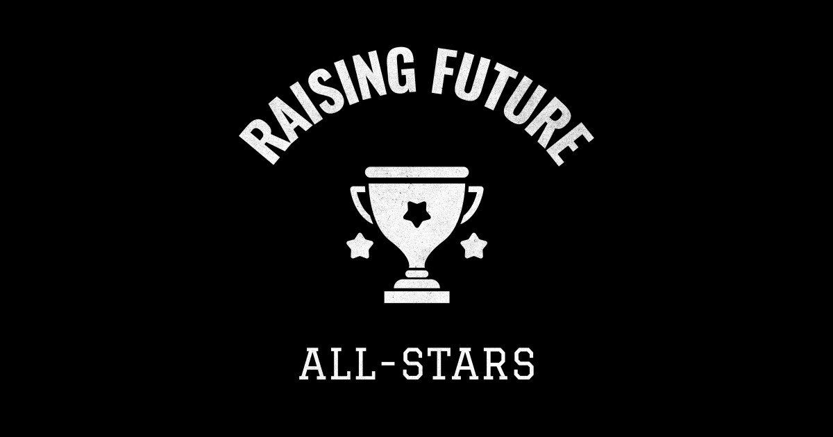 Raising Future All-Stars - Parents - Sticker | TeePublic