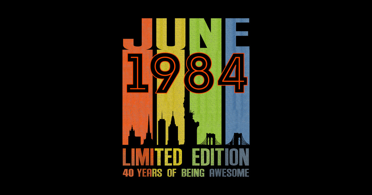 June 1984 Limited Edition 40 Years Of Being Awesome - June 1984 40 Years Of Being Awesome ...