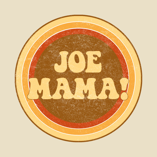 Joe Mama! - Retro - T-Shirt | TeePublic