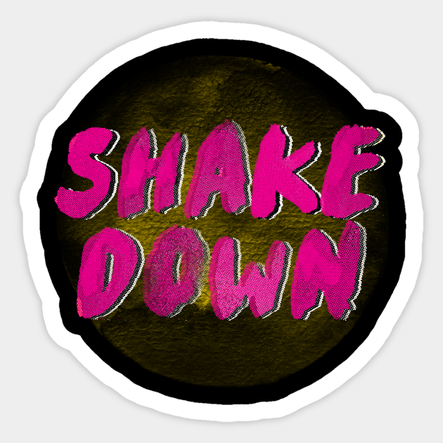 SHAKE DOWN 1 - Shake - Sticker | TeePublic