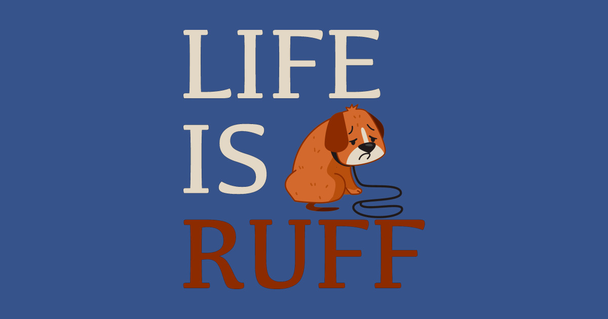 Life Is Ruff - Life Is Ruff - Kids T-Shirt | TeePublic