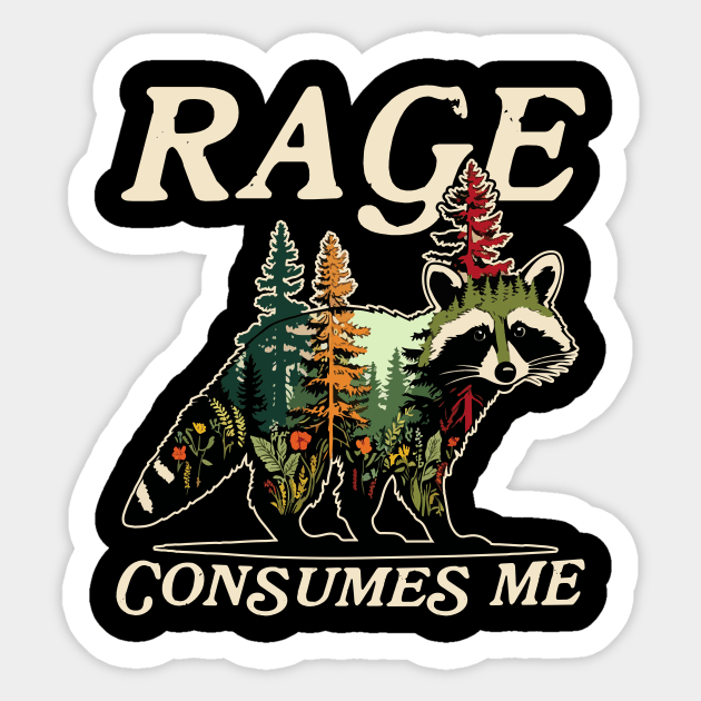 Rage Consumes Me - Raccoon - Rage Consumes Me - Sticker | TeePublic