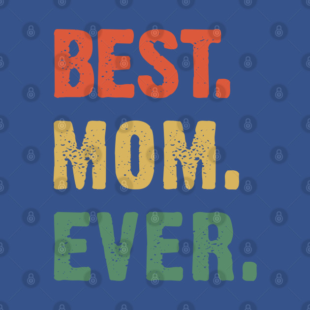 Mothers day 2020 best mom ever - Best Mom Ever Gift - T-Shirt sold by ...