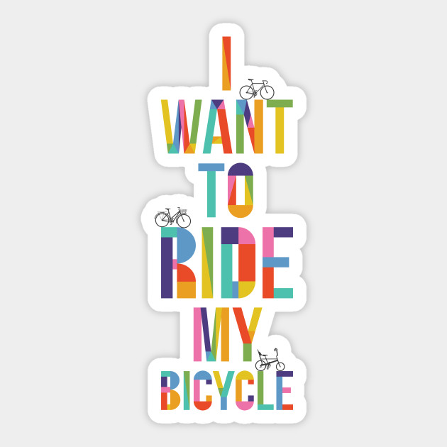 I want to ride my bicycle - Cycling - Sticker | TeePublic