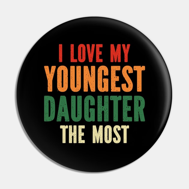 I Love My Youngest Daughter The Most - Daughter - Pin | TeePublic