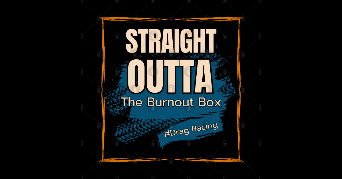 Straight Outta The Burnout Box #Drag Racing - Drag Racing - Sticker ...