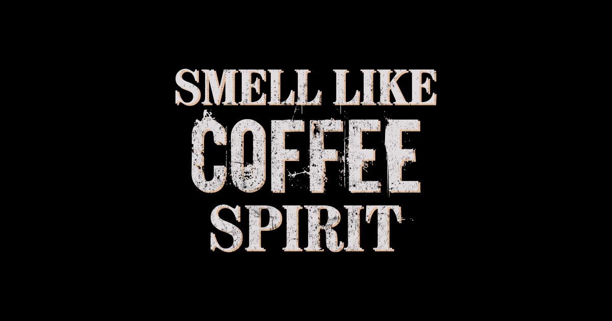Smell Like Coffee Spirit - Coffee - Sticker | TeePublic