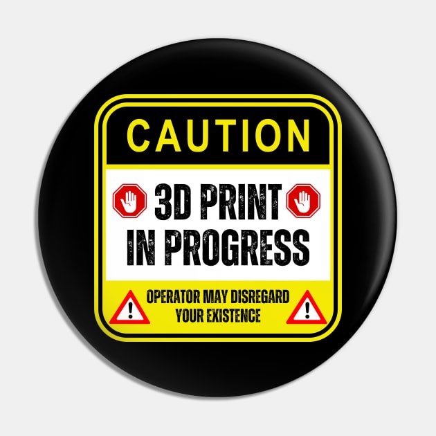 3D Print In Progress - 3d Printing - Pin | TeePublic