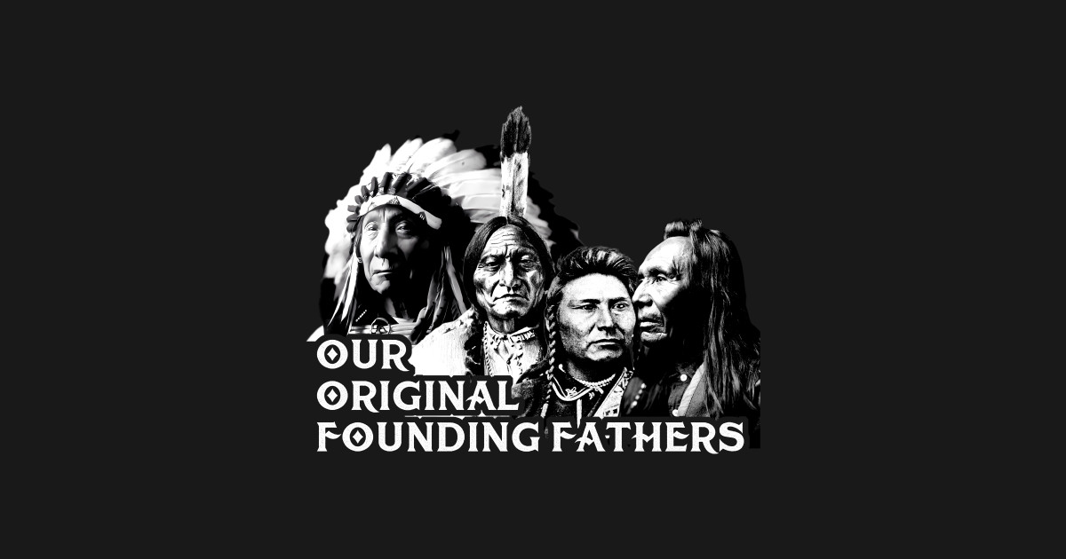 Our Original Founding Fathers - Our Original Founding Fathers - T-Shirt ...
