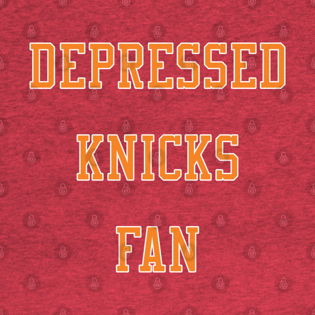 Depressed New York Knicks Fan - New York Knicks - T-Shirt sold by ...