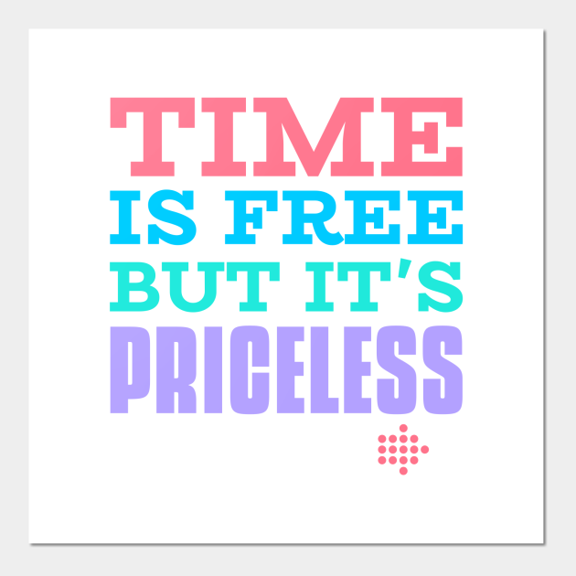 Time is free but it is priceless - Time Is Free But It Is Priceless ...