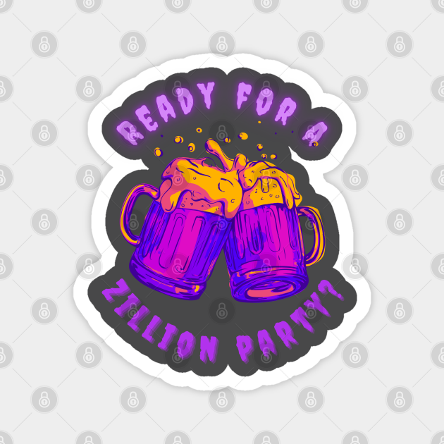 Ready for Zillion party - Zillion - Magnet | TeePublic