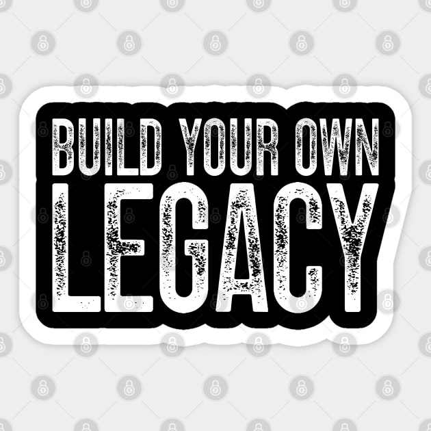 Build Your Own Legacy v3 - Build Your Own Legacy - Sticker | TeePublic