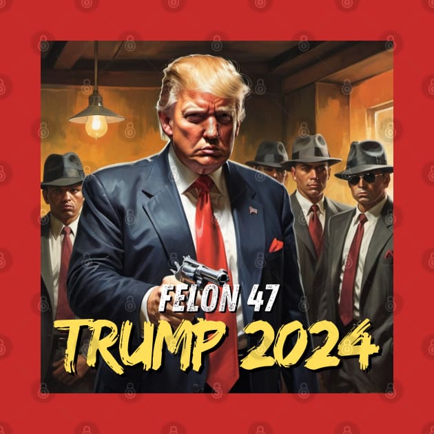 FELON 47 TRUMP 2024 Full version - Felon 47 Trump - T-Shirt | TeePublic
