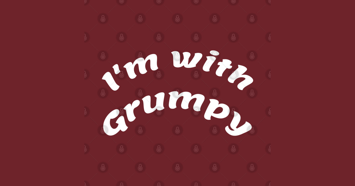 I'm with Grumpy - Grumpy - T-Shirt | TeePublic