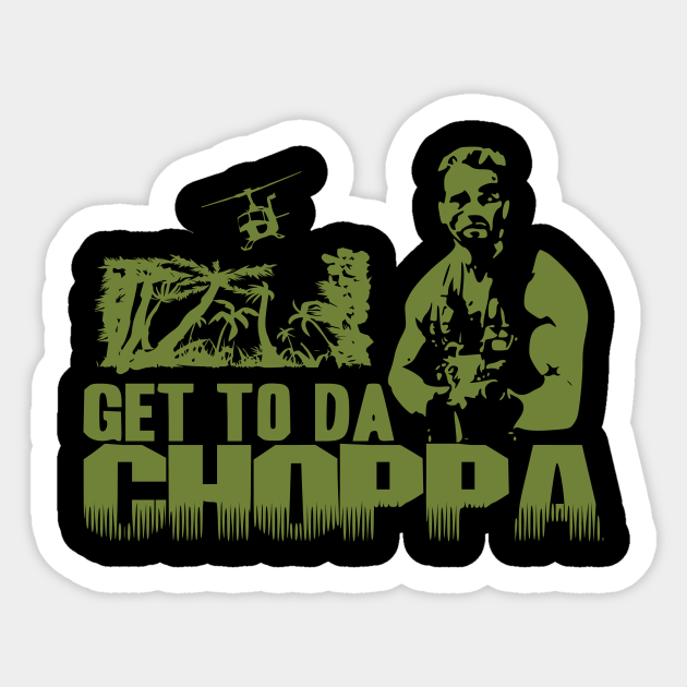 Get to The Choppa - Predator - Sticker | TeePublic