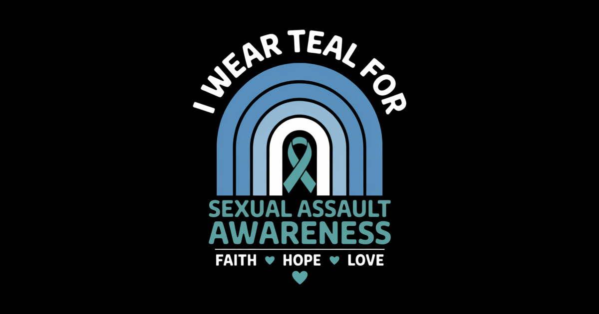 I Wear Teal For Sexual Assault Awareness Faith Hope Love - Sexual ...