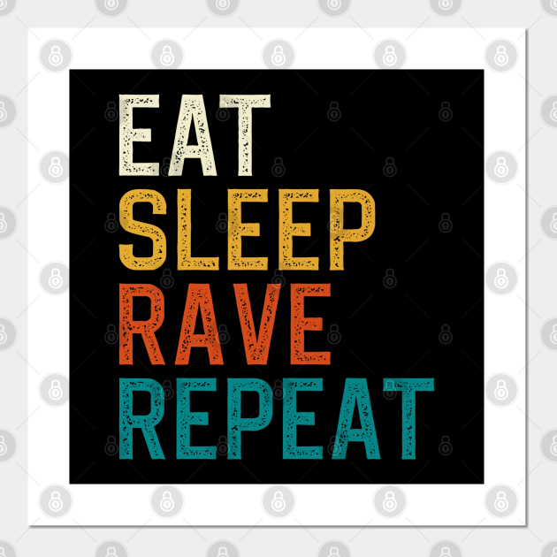 Eat Sleep Rave Repeat - Eat Sleep Rave Repeat - Posters and Art Prints ...
