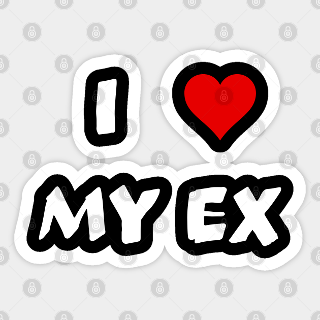 i love my ex - I Love My Ex Text - Sticker | TeePublic