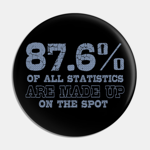 87.6% Of All Statistics Are Made Up On The Spot - Statistics - Pin ...
