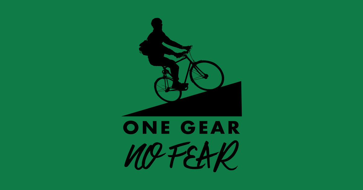 One gear, no fear - Fixed Gear - T-Shirt | TeePublic