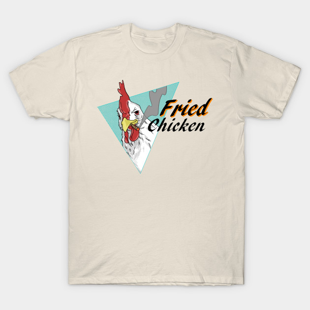 Fried Chicken - Fried Chicken - T-Shirt | TeePublic