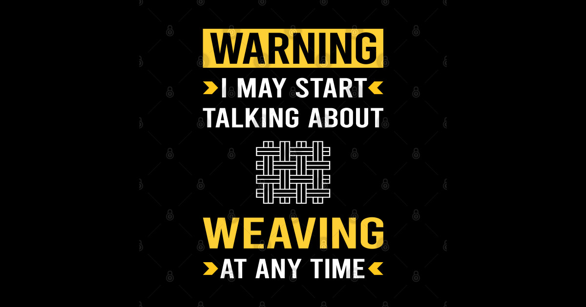 Warning Weaving Weaver - Weaving - Sticker | TeePublic