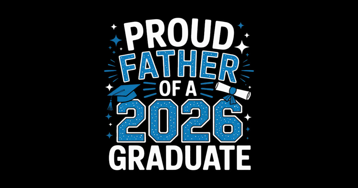 Proud Father of a 2026 Graduate Senior Graduation Class 2026 - School ...