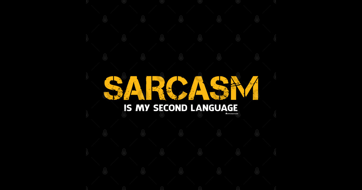 SARCASM IS MY SECOND LANGUAGE - Sarcasm - Posters and Art Prints ...