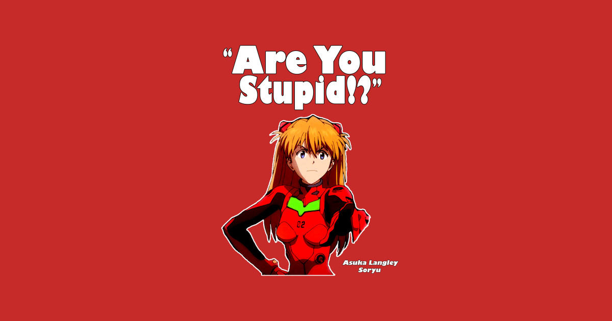 Asuka "are you stupid?" - Angry - T-Shirt | TeePublic