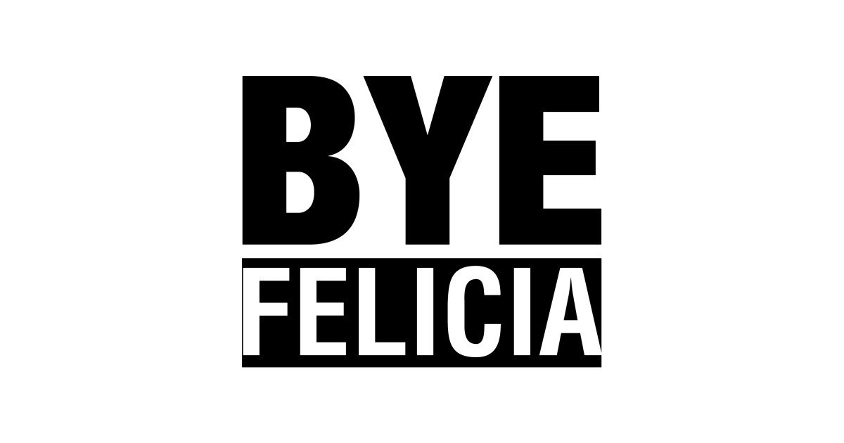 Bye Felicia T-Shirt - Bye Felicia Meme - T-Shirt | TeePublic